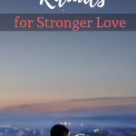 10 Relationship Rituals That Will Help Your Love Grow Stronger