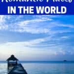 The Most Romantic Places in the World for Couples to Visit