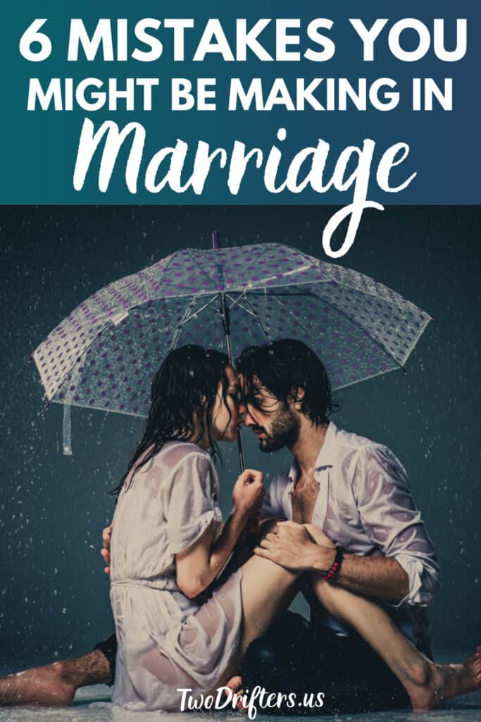 6 Marriage Mistakes You Might Be Making | Two Drifters